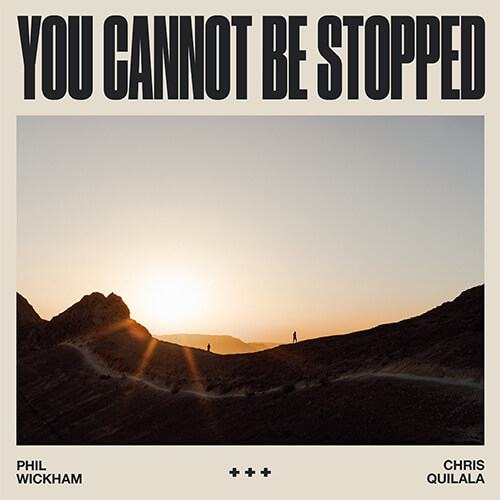 Phil Wickham & Chris Quilala/Jesus Culture Music album “You Cannot Be ...