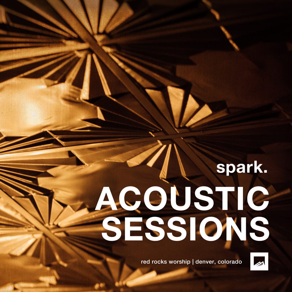 Red Rocks Worship/Provident Label Group album “spark. Acoustic Sessions ...