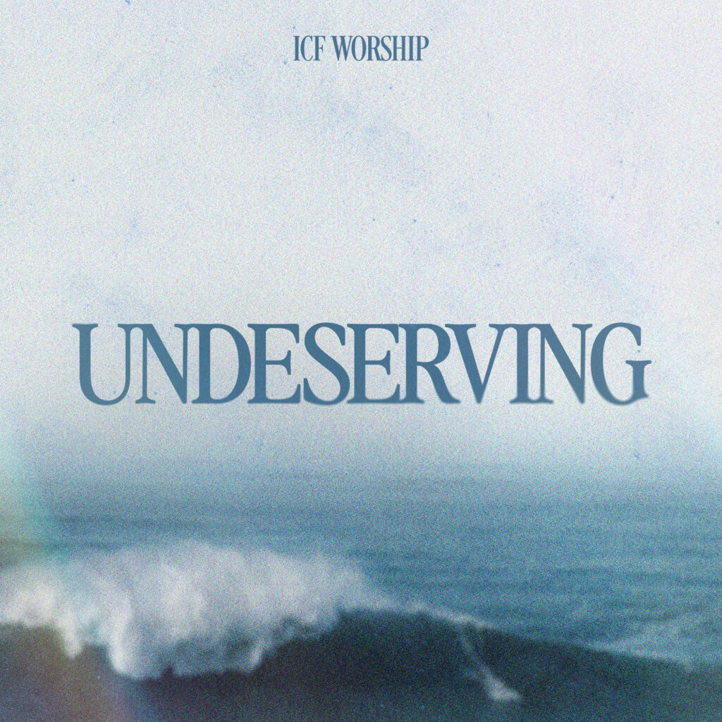 ICF Worship/Integrity Music “Undeserving” on WorshipTeam – WorshipTeam.com